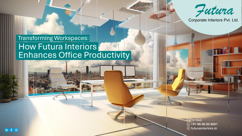 Transforming Workspaces: How Futura Interiors Enhances Office Productivity - futurainteriors